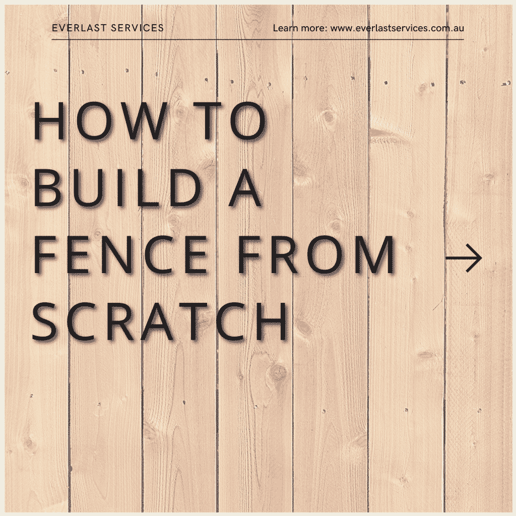 How To Build A Fence From Scratch - Everlast Services